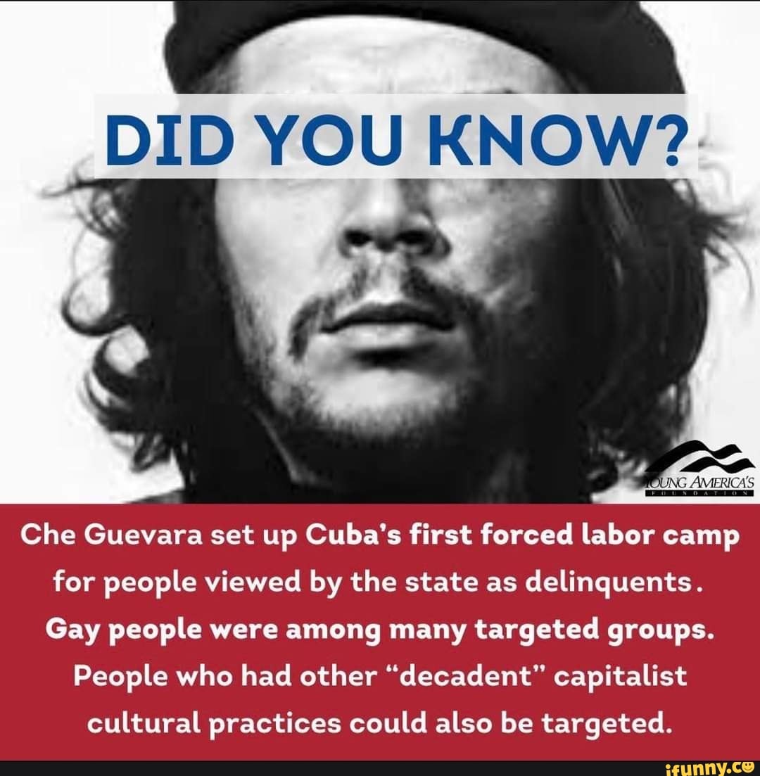 DID YOU KNOW?. Che Guevara set up Cuba's first forced labor camp for ...