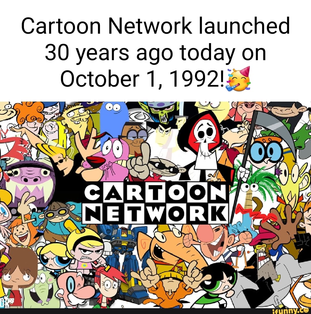Cartoon Network launched 30 years ago today on October 1, GA - iFunny