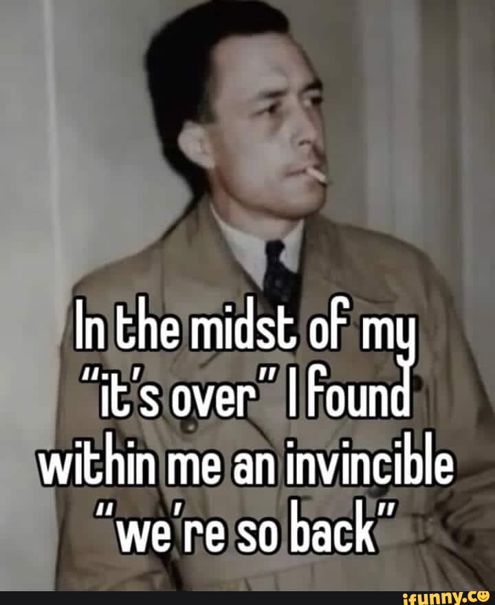 Inthe midst of m "it's over' I Found within me an invincible "we're so ...