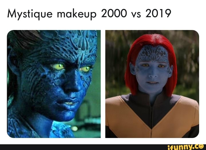 Mystique makeup 2000 vs 2019 - iFunny