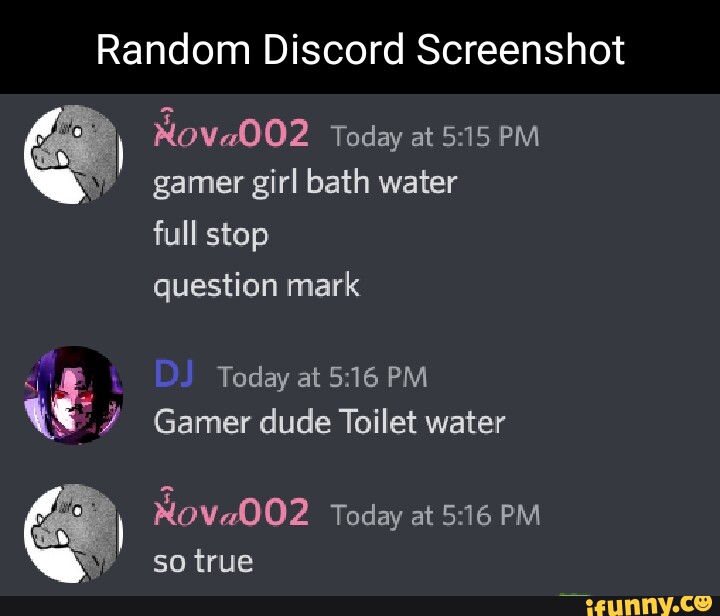 Random Discord Screenshot hova002 Today at PM gamer girl bath water ...