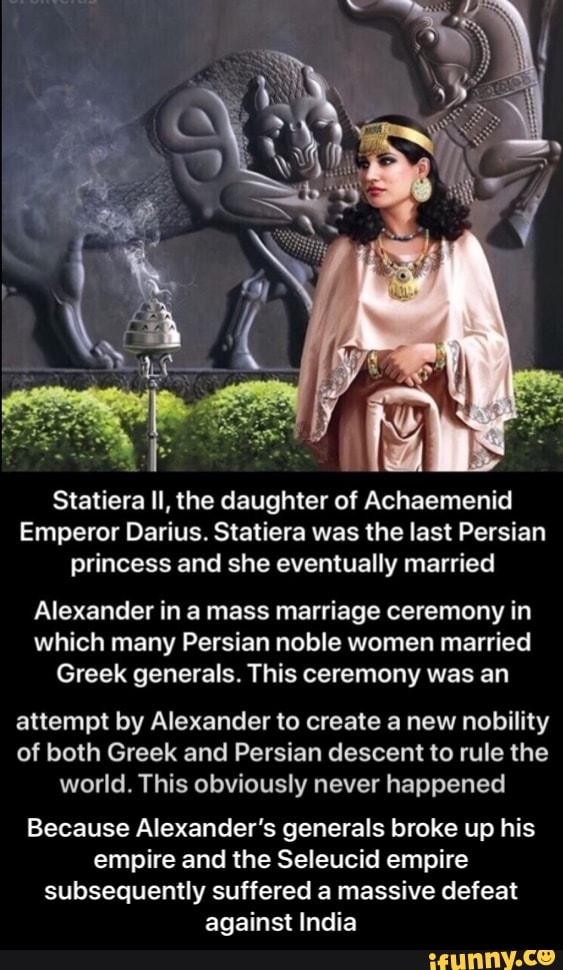 Statiera II, the daughter of Achaemenid Emperor Darius. Statiera was ...