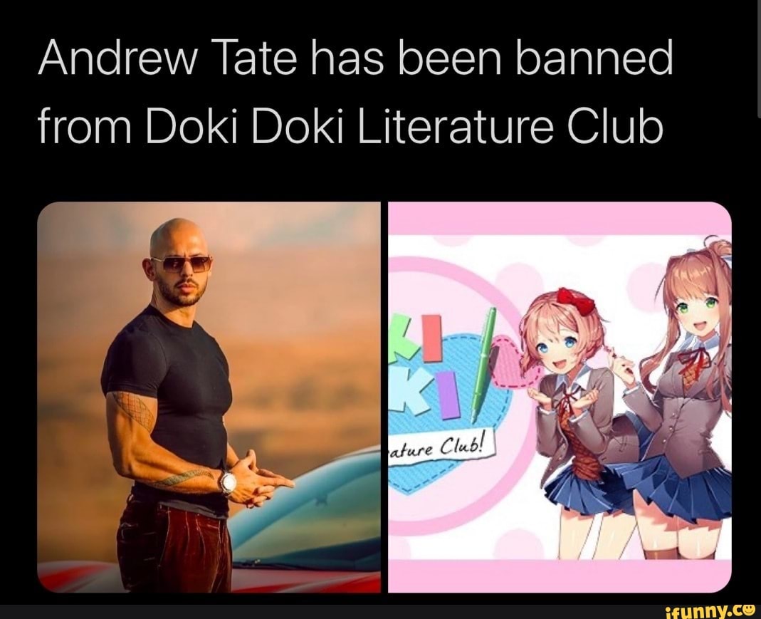 Andrew Tate Has Been Banned From Doki Doki Literature Club Ifunny