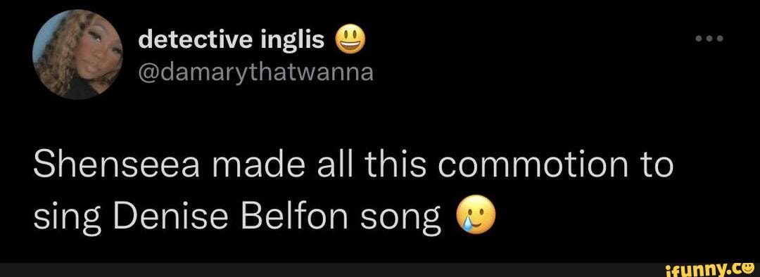 Detective inglis Shenseea made all this commotion to sing Denise Belfon ...