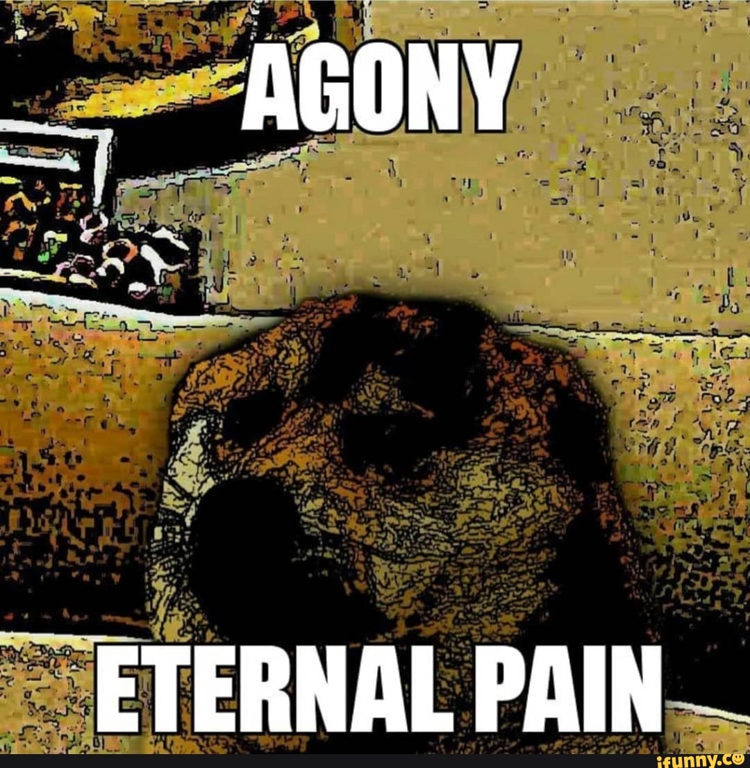 AGONY ETERNAL PAIN - iFunny