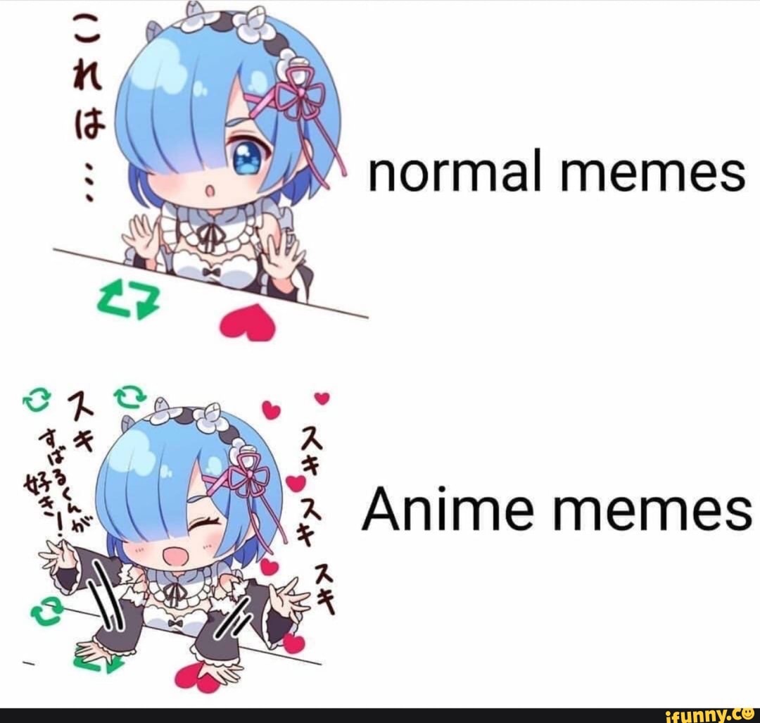 Normal memes Anime memes - iFunny