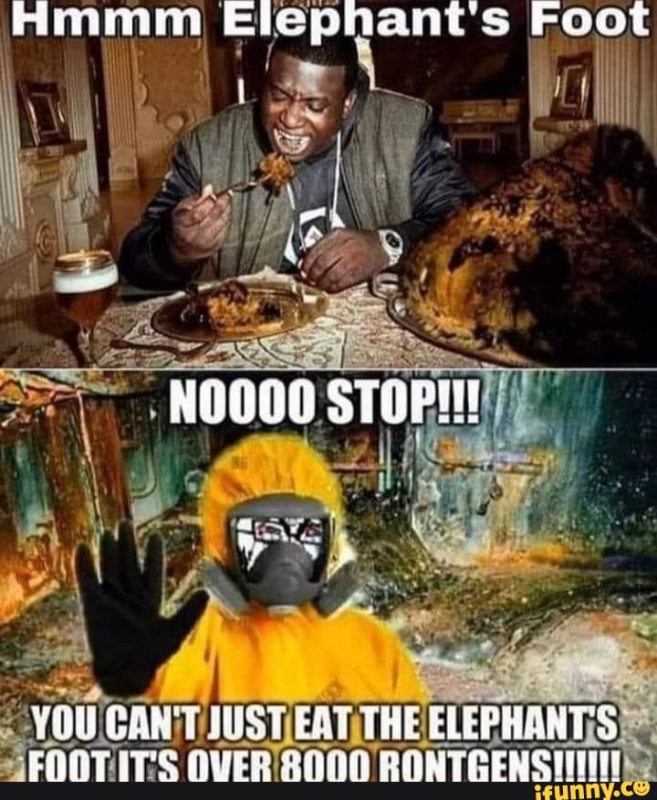 Hmmm Elephant's Foot NOOO STOP YOU THE ELEPHANTS COAT IT'S GHES RONTR ...