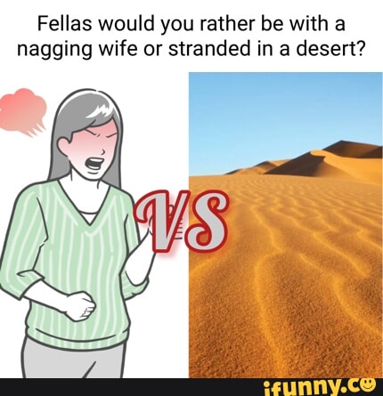 Nagging memes. Best Collection of funny Nagging pictures on iFunny