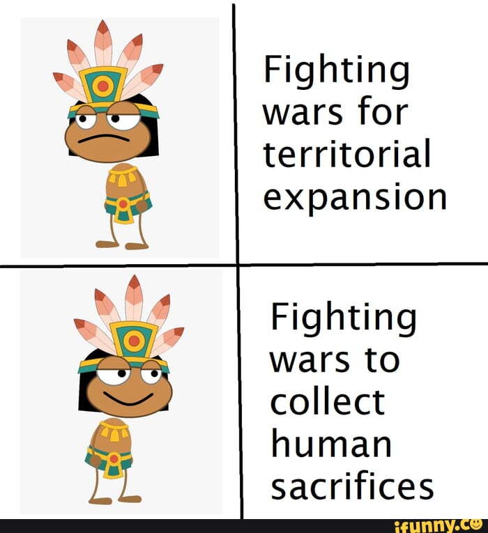 Aztecs memes. Best Collection of funny Aztecs pictures on iFunny