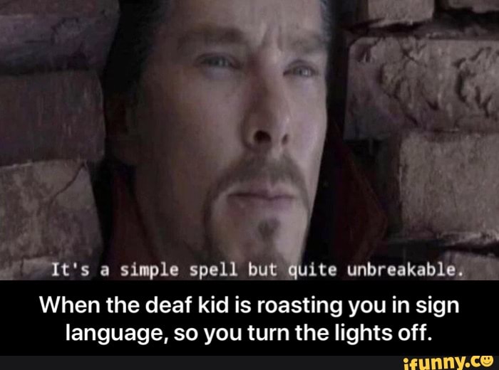 Rd a simple pel b ite unbreakable, When the deaf kid is roasting you in ...