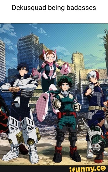 Dekusquad memes. Best Collection of funny Dekusquad pictures on iFunny