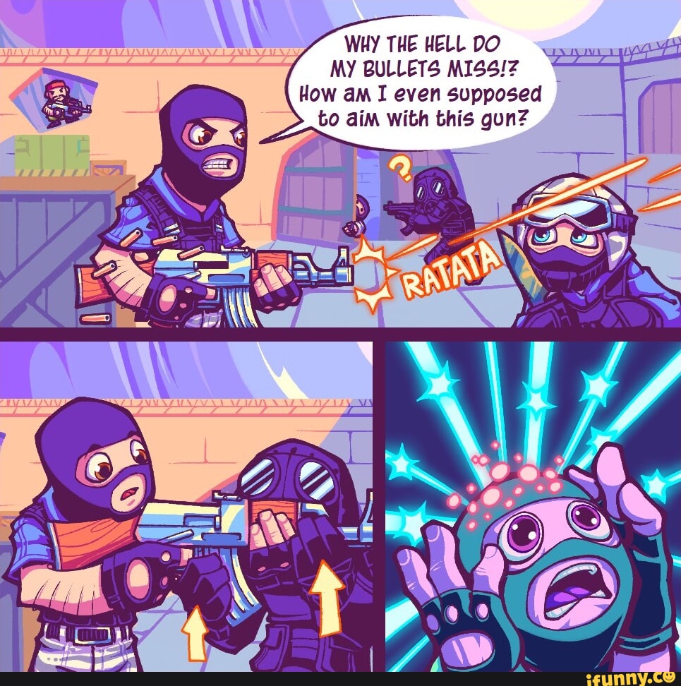 WHY THE HELL DO MY BULLETS How am I even supposed I to aim with this ...