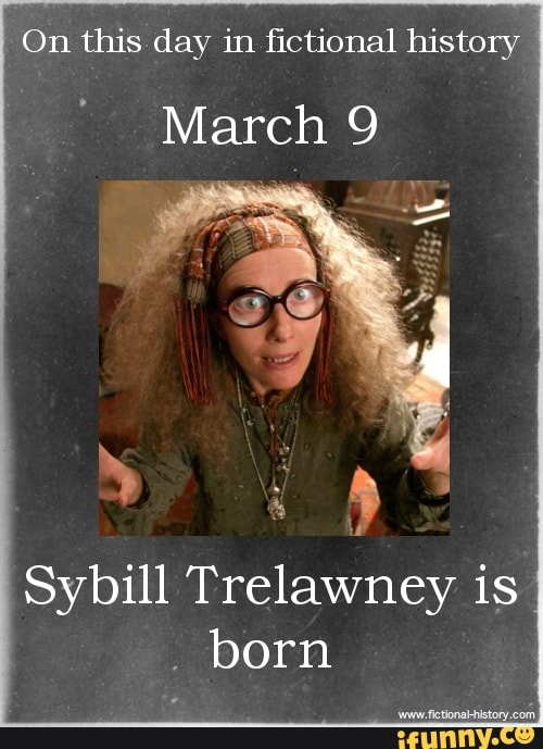 On this day in fictional history March 9 Sybill Trelawney is born - iFunny