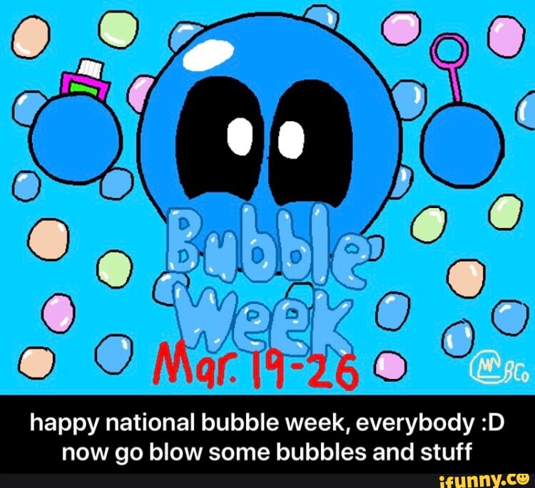 Mar happy national bubble week, everybody :D now go blow some bubbles ...