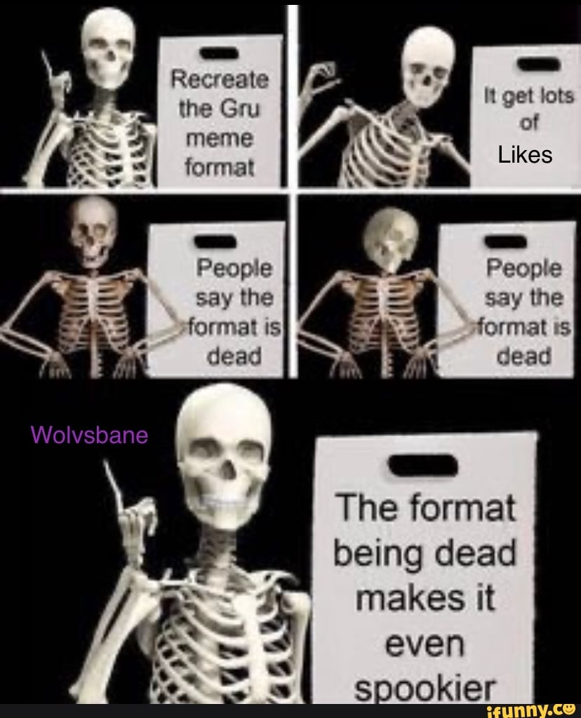 SS Recreate the Gru meme format People say the format is dead People ...