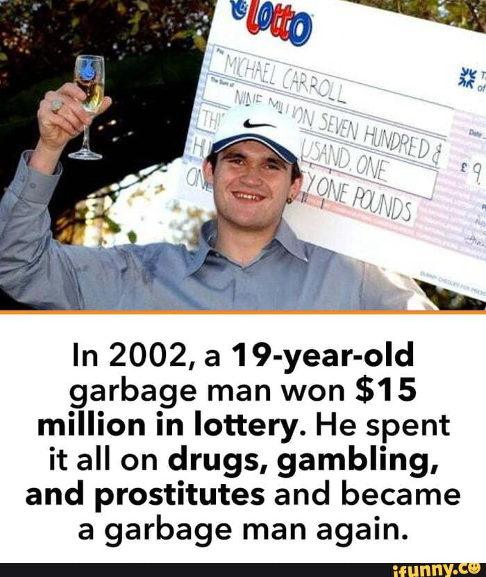 In 2002, a 19-year-old garbage man won $15 million in lottery. He spent ...