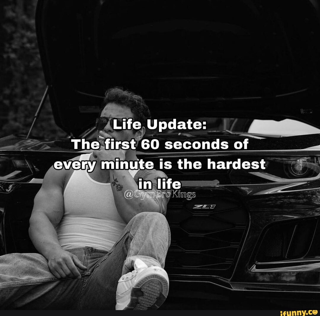Life Update: The first 60 seconds of every minute is the hardest in ...