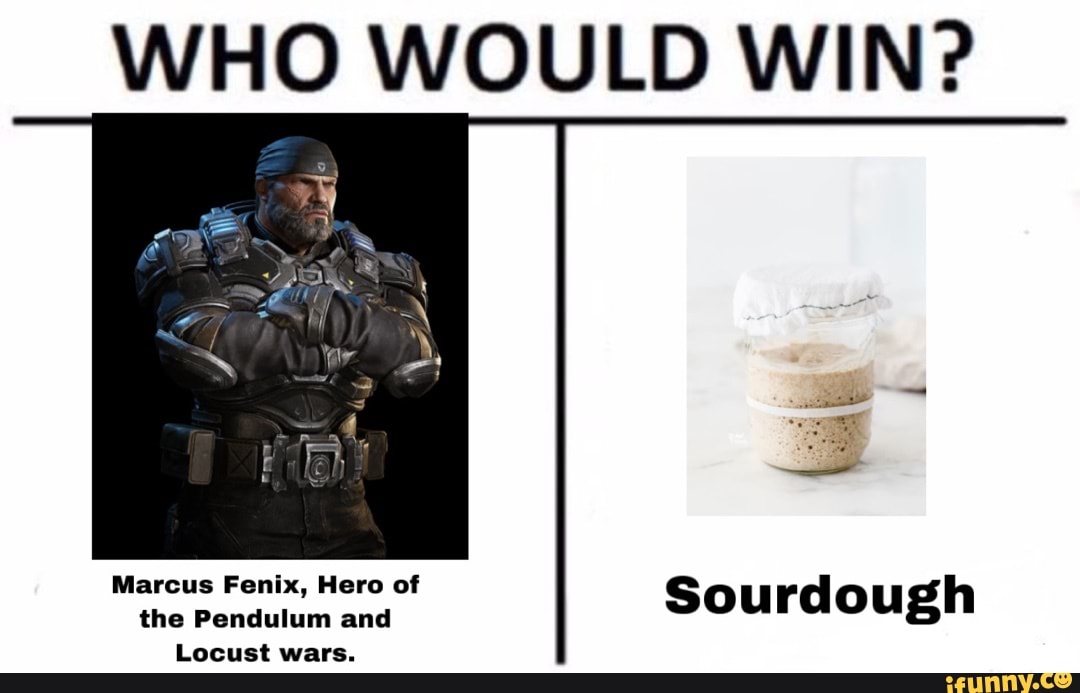 WHO WOULD WIN? Marcus Fenix, Hero of the Pendulum Marcus Fenix, and Hero of Sourdough Locust ...