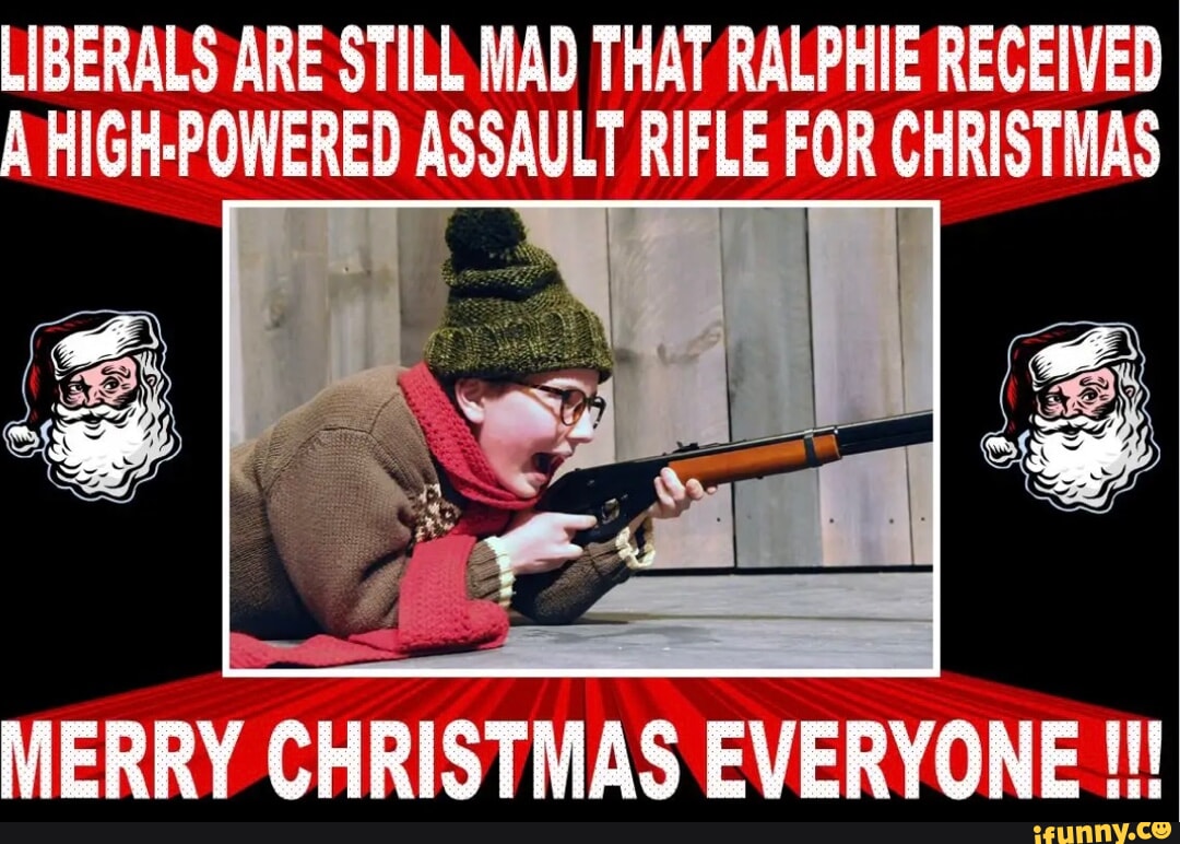 LIBERALS ARE STILL MAD THAT RALPHIE H-POWERED R REC ASSAULT RIFLE FOR ...