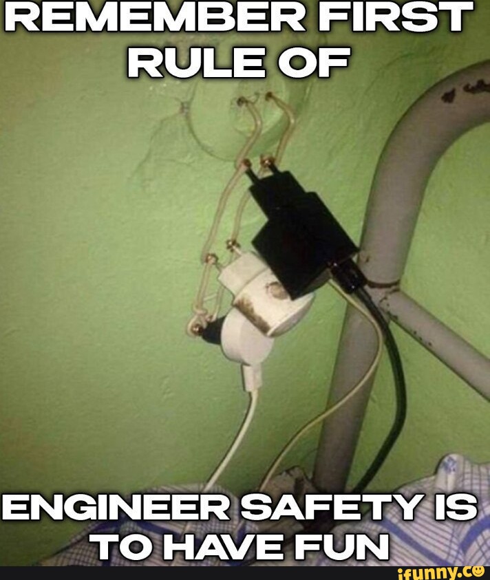 REMEMBER FIRST RULE OF RS ENGINEER SAFETY IS TO HAVE FUN - iFunny