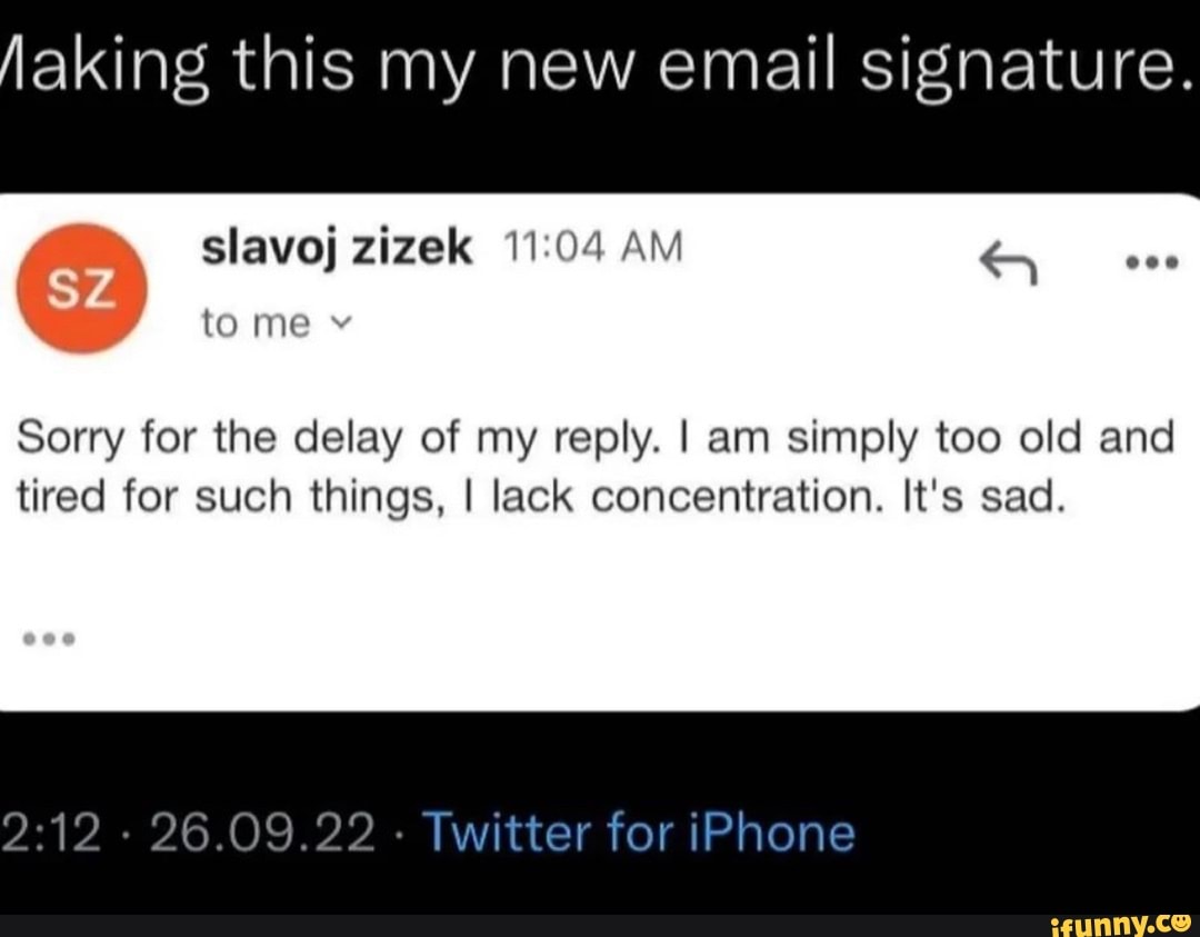 Aking this my new email signature. slavoj zizek AM to me v Sorry for ...