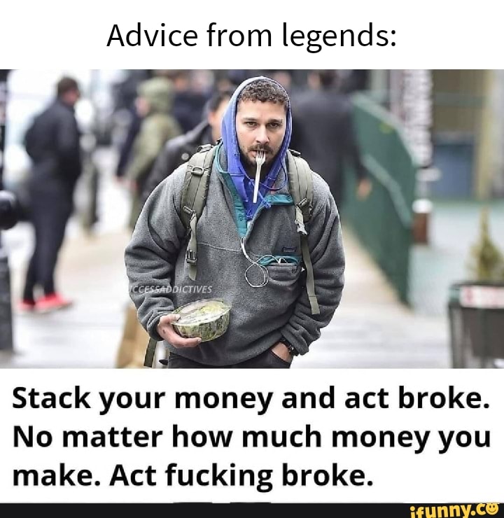 Advice From Legends Stack Your Money And Act Broke No Matter How Much advice-from-legends-stack-your-money-and-act-broke-no-matter-how-much