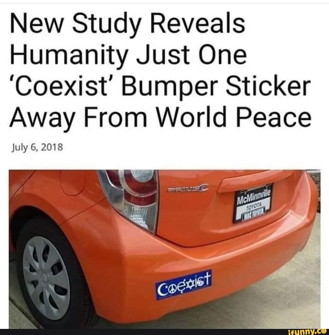 New Study Reveals Humanity Just One 'Coexist' Bumper Sticker Away From ...
