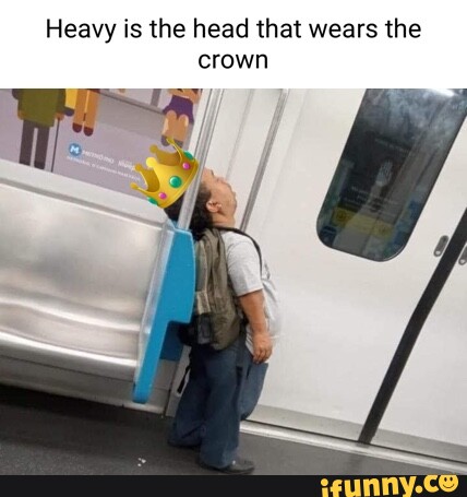 Heavy_is_the_head memes. Best Collection of funny Heavy_is_the_head ...