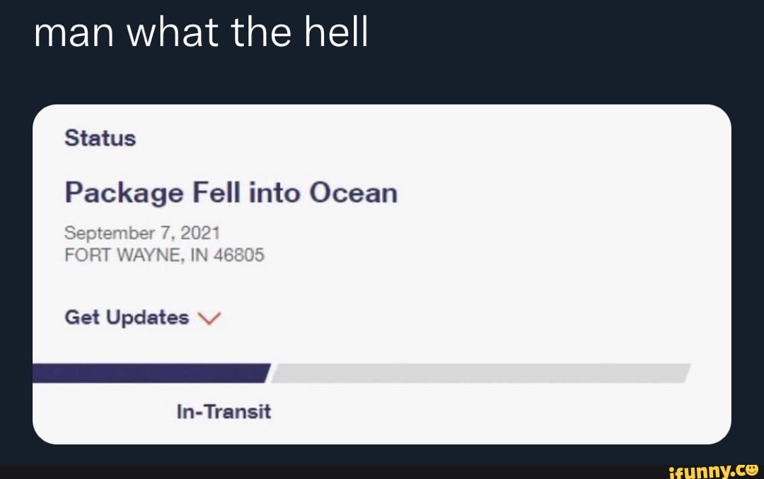 Man what the hell Status Package Fell into Ocean September 7, FORT ...
