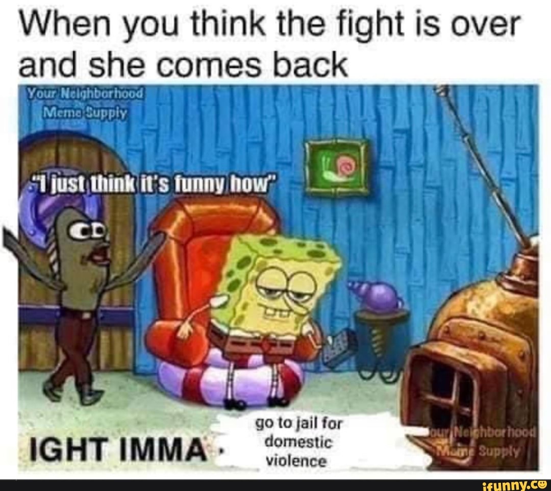 When you think the fight is over and she comes back Your Meme Supply ...