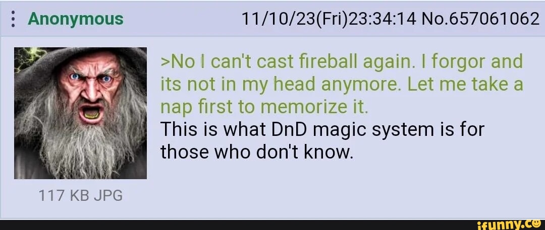 : Anonymous No.657061062 >No I can't cast fireball again. I forgor and ...