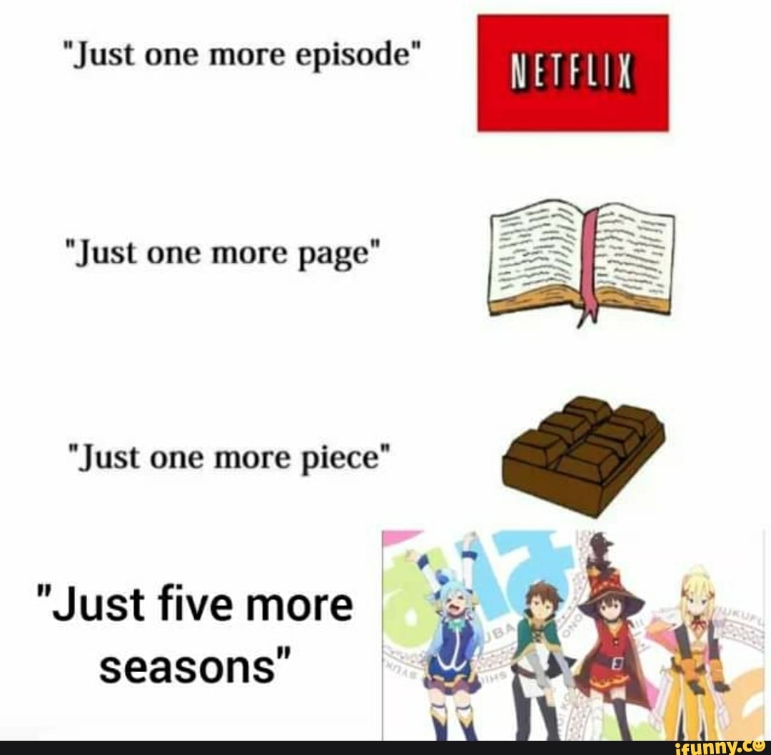 "Just one more episode" NETFLIX "Just one more page" "Just one more ...