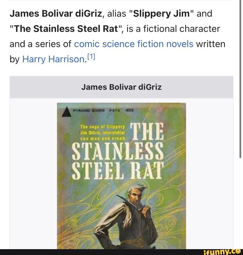 James Bolivar diGriz, alias "Slippery Jim" and "The Stainless Steel Rat ...