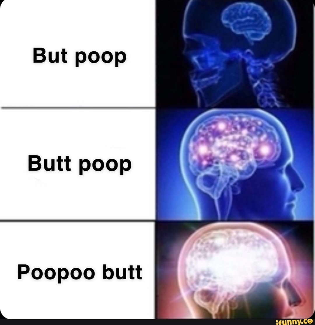 But poop Butt poop Poopoo butt - iFunny