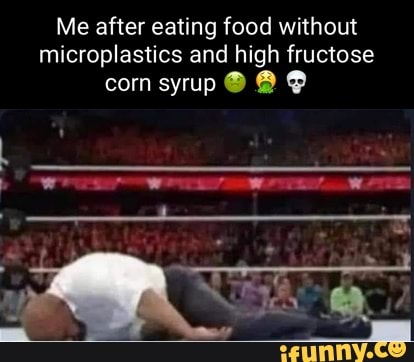 Me after eating food without microplastics and high fructose corn syrup ...