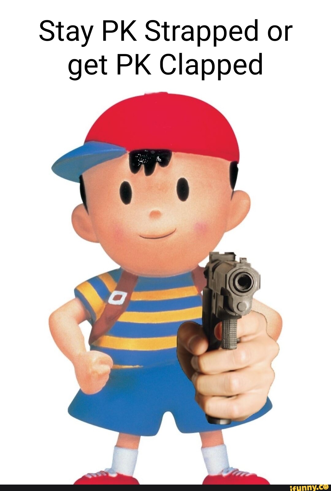 Stay PK Strapped or get PK Clapped - iFunny