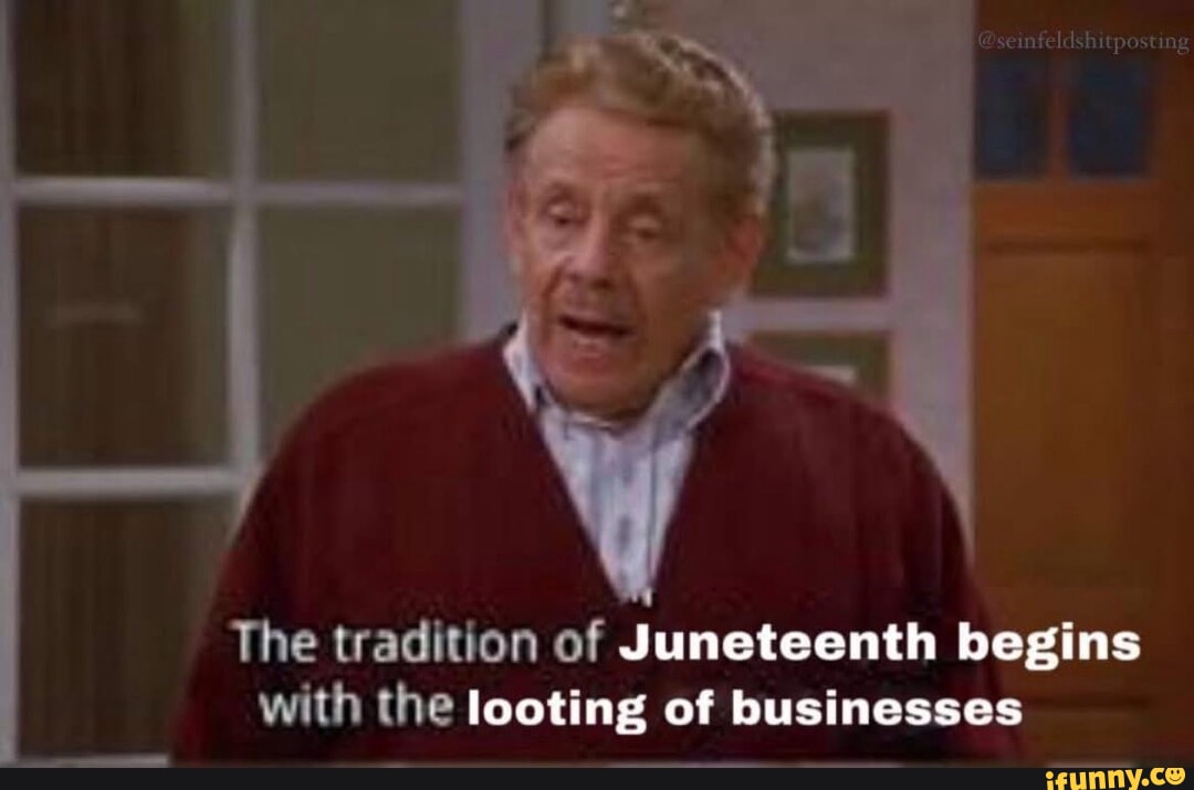 The tradition of Juneteenth begins with the looting of businesses - iFunny
