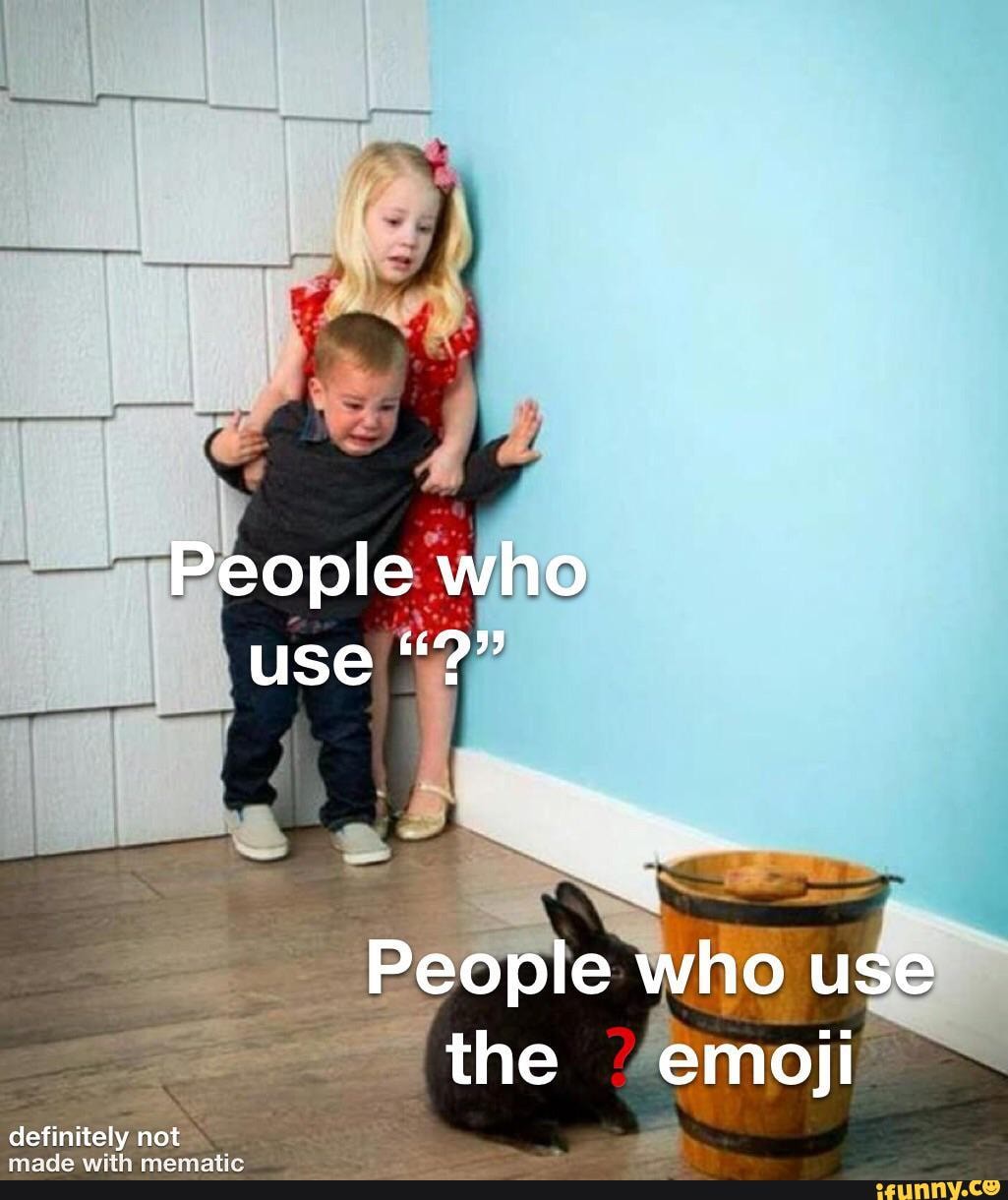 People who use People who use the emoji definitely not - iFunny