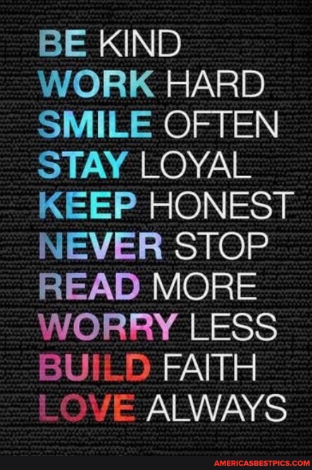 BE KIND WORK HARD SMILE OFTEN STAY LOYAL KEEP HONEST NEVER STOP READ ...