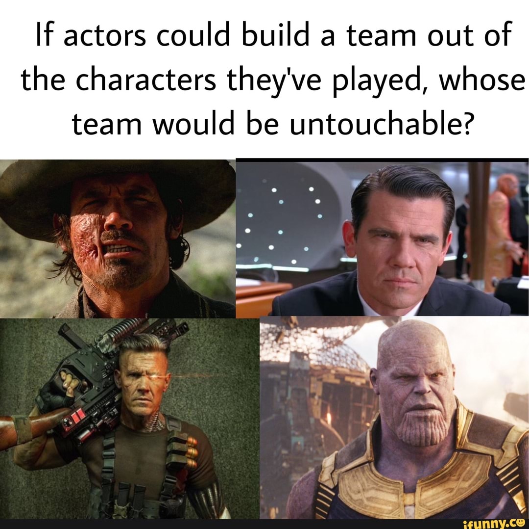 If actors could build a team out of the characters they've played ...