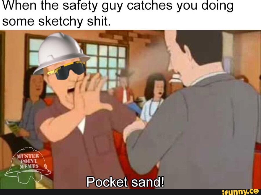 VVWnen the satety guy catches you doing some sketchy shit. MUSTER MEMES ...