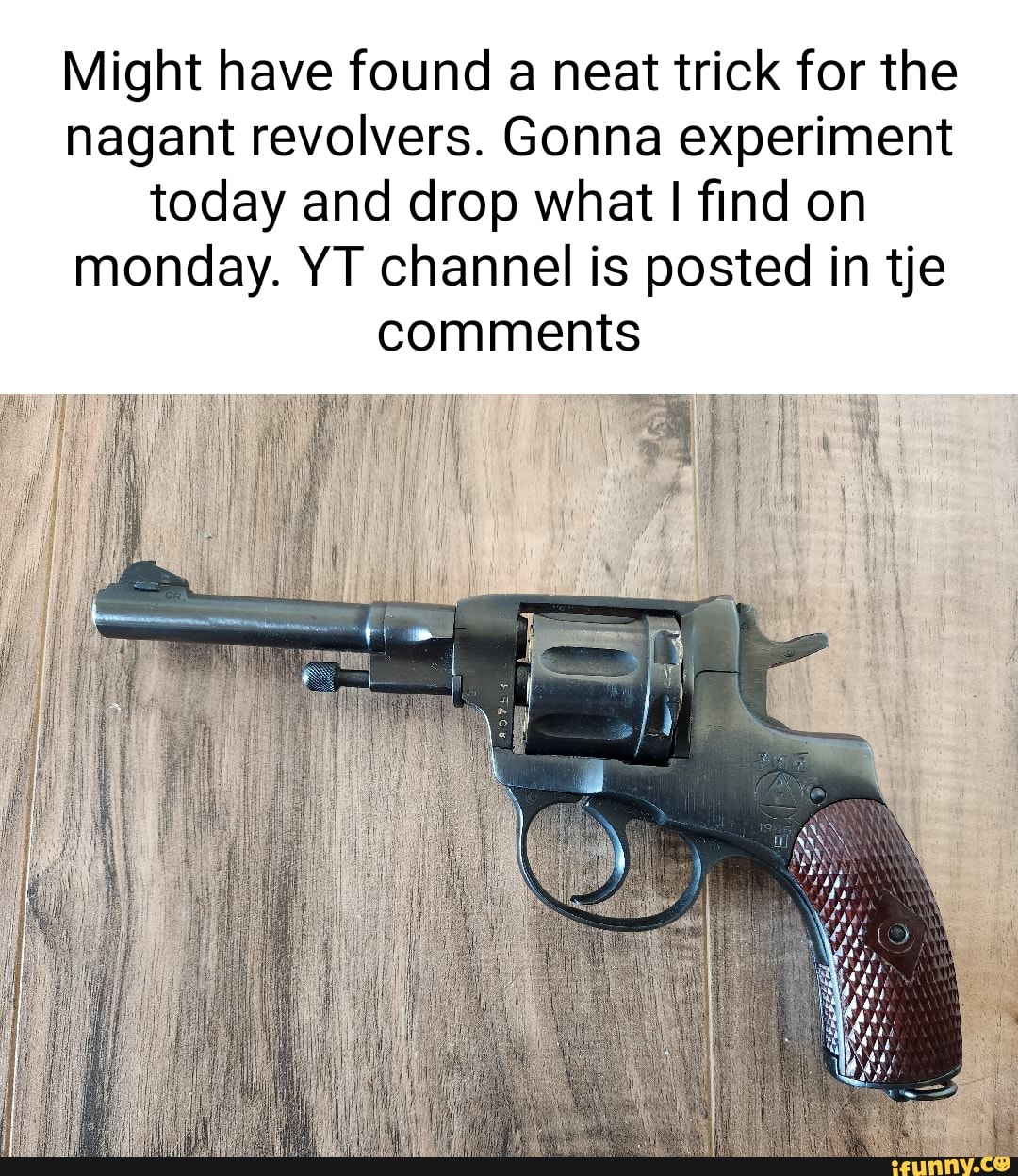 Might have found a neat trick for the nagant revolvers. Gonna ...