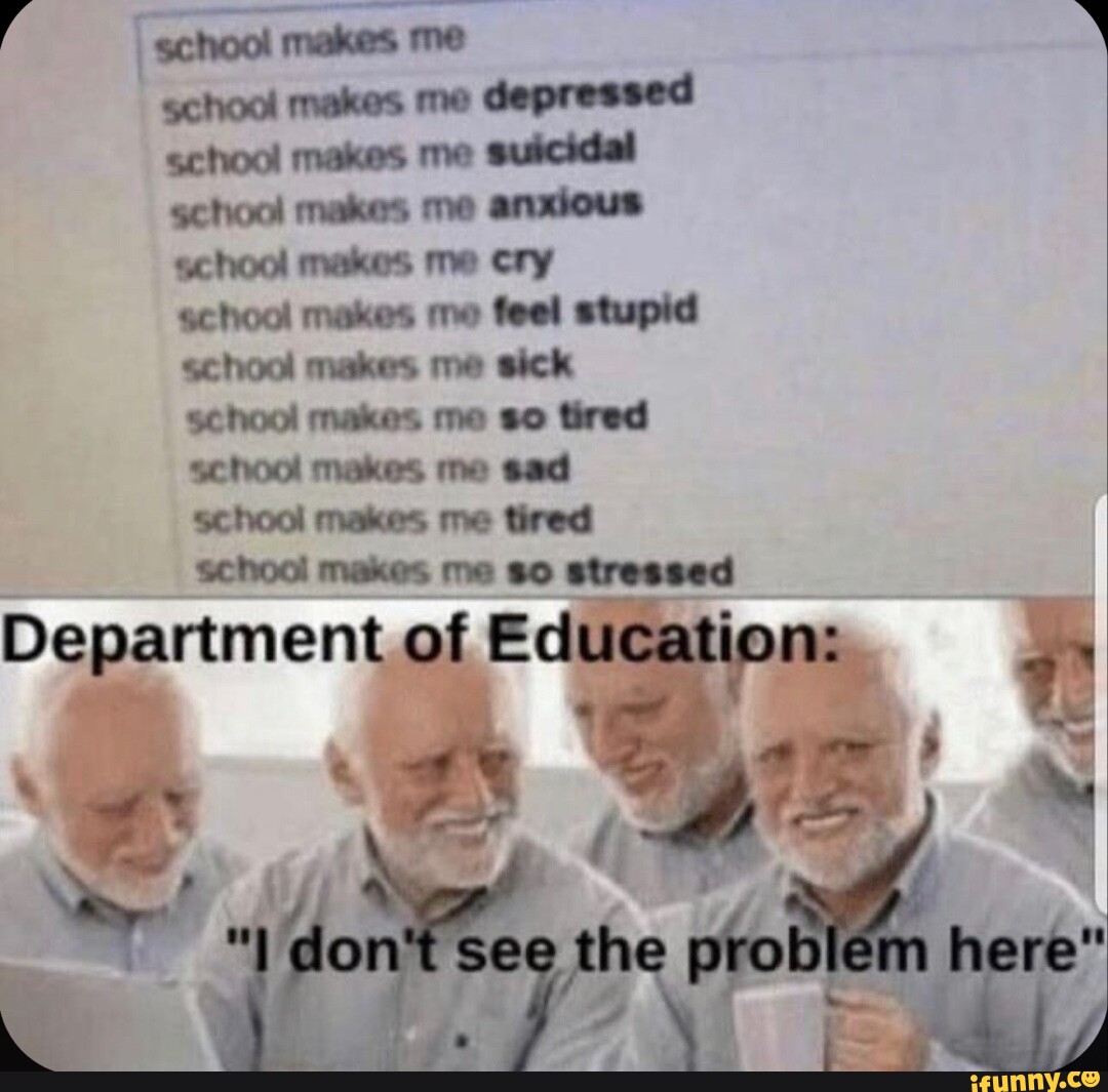 School makes me tired School makes me so stressed Department of ...