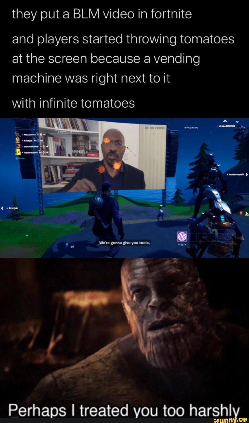 They put a BLM video in fortnite and players started throwing tomatoes ...