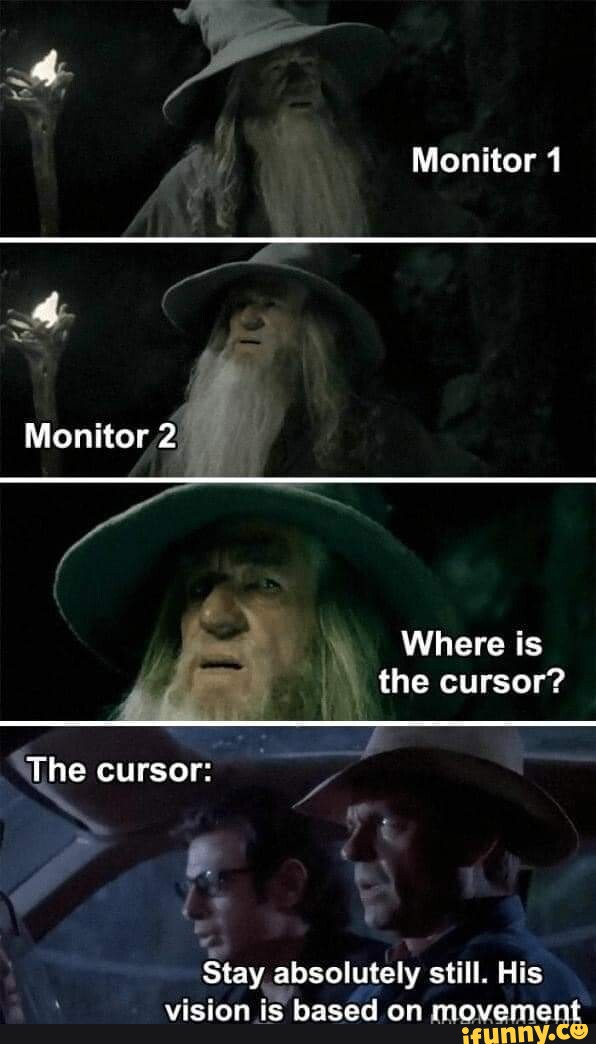 Monitor 1 Monitor Where is the cursor? "The cursor: Stay absolutely ...