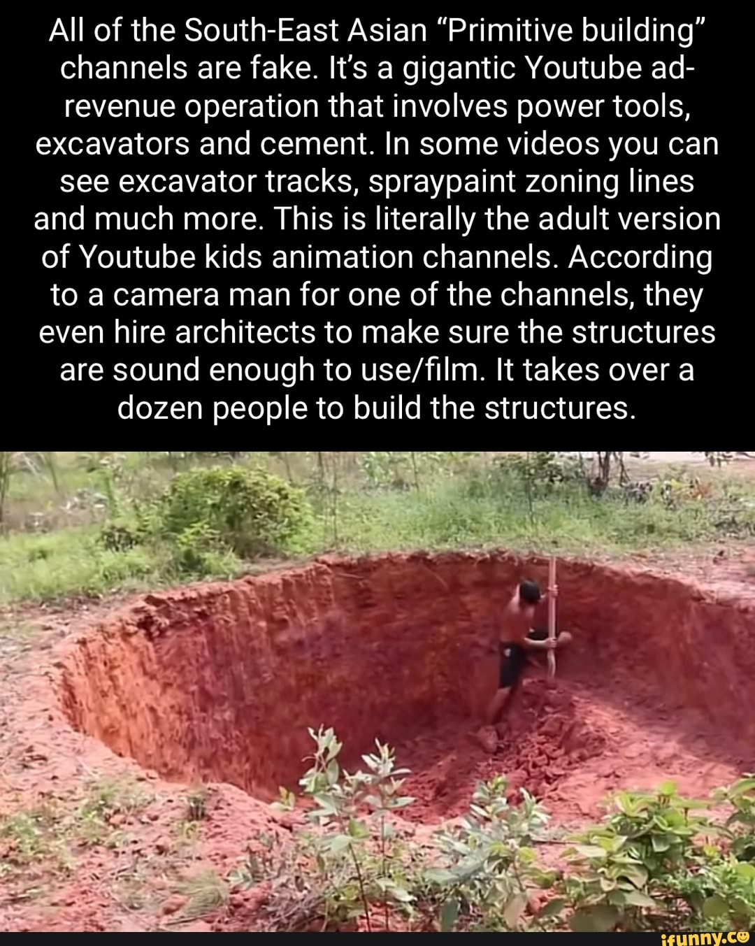 All of the South-East Asian "Primitive building" channels are fake. It ...