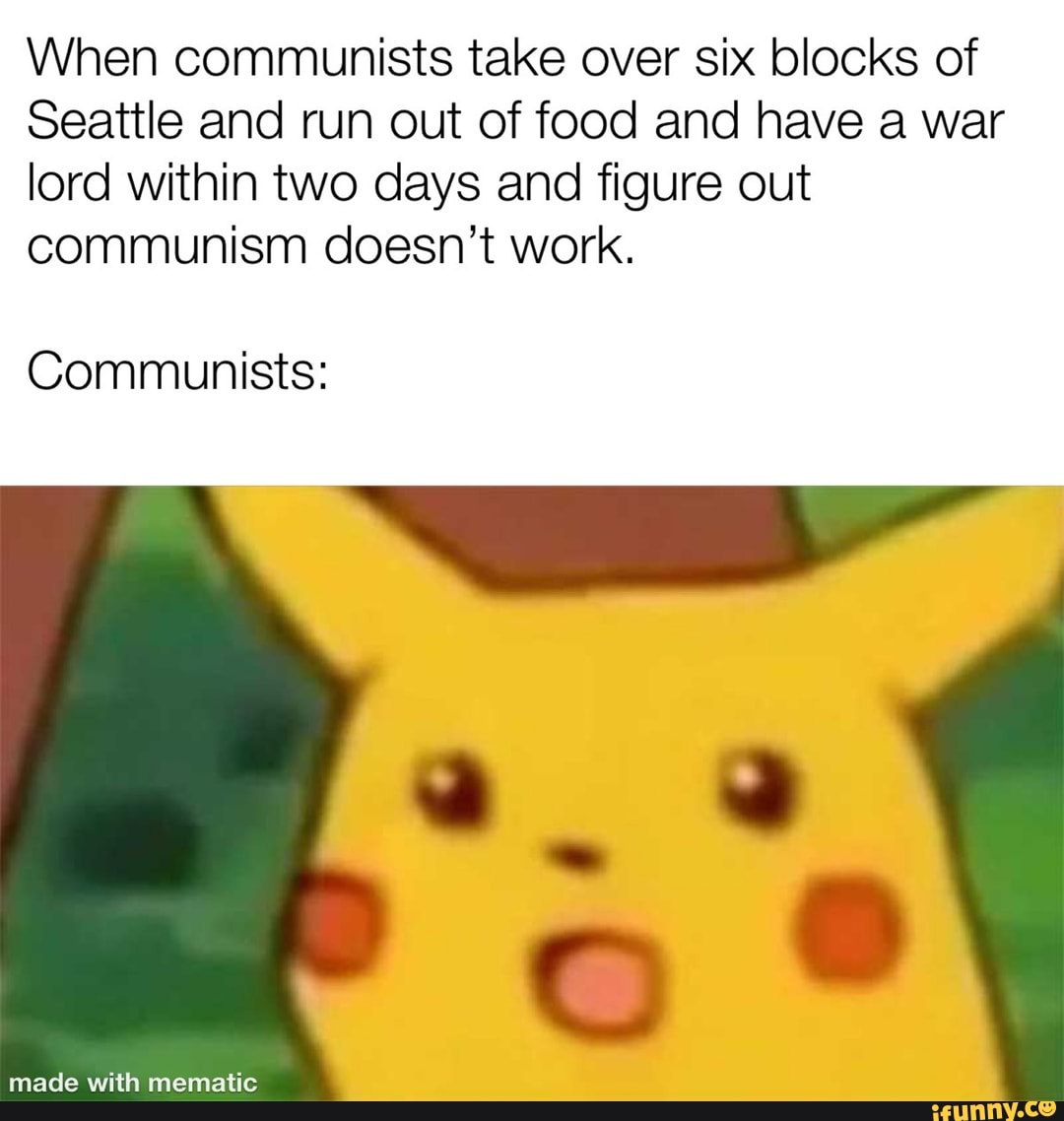 When communists take over six blocks of Seattle and run out of food and ...