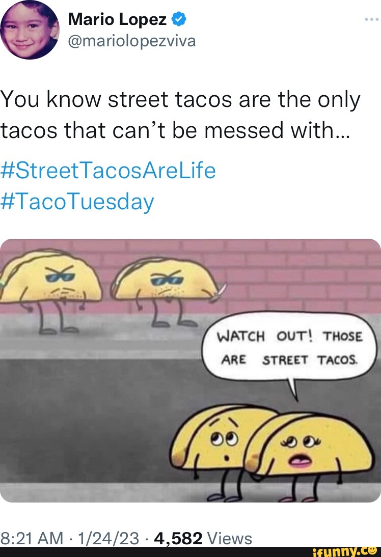 Mario Lopez @mariolopezviva You know street tacos are the only tacos ...