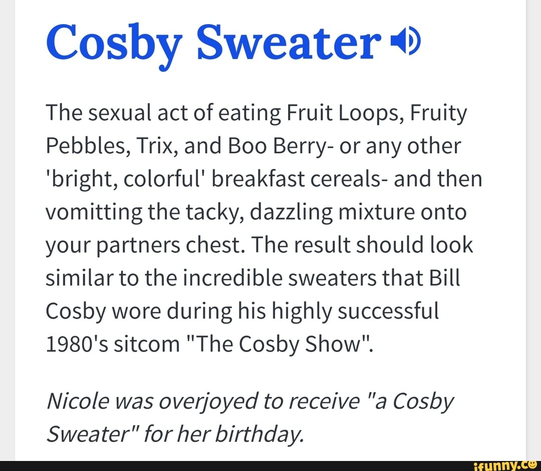 Cosby Sweater The sexual act of eating Fruit Loops, Fruity Pebbles ...