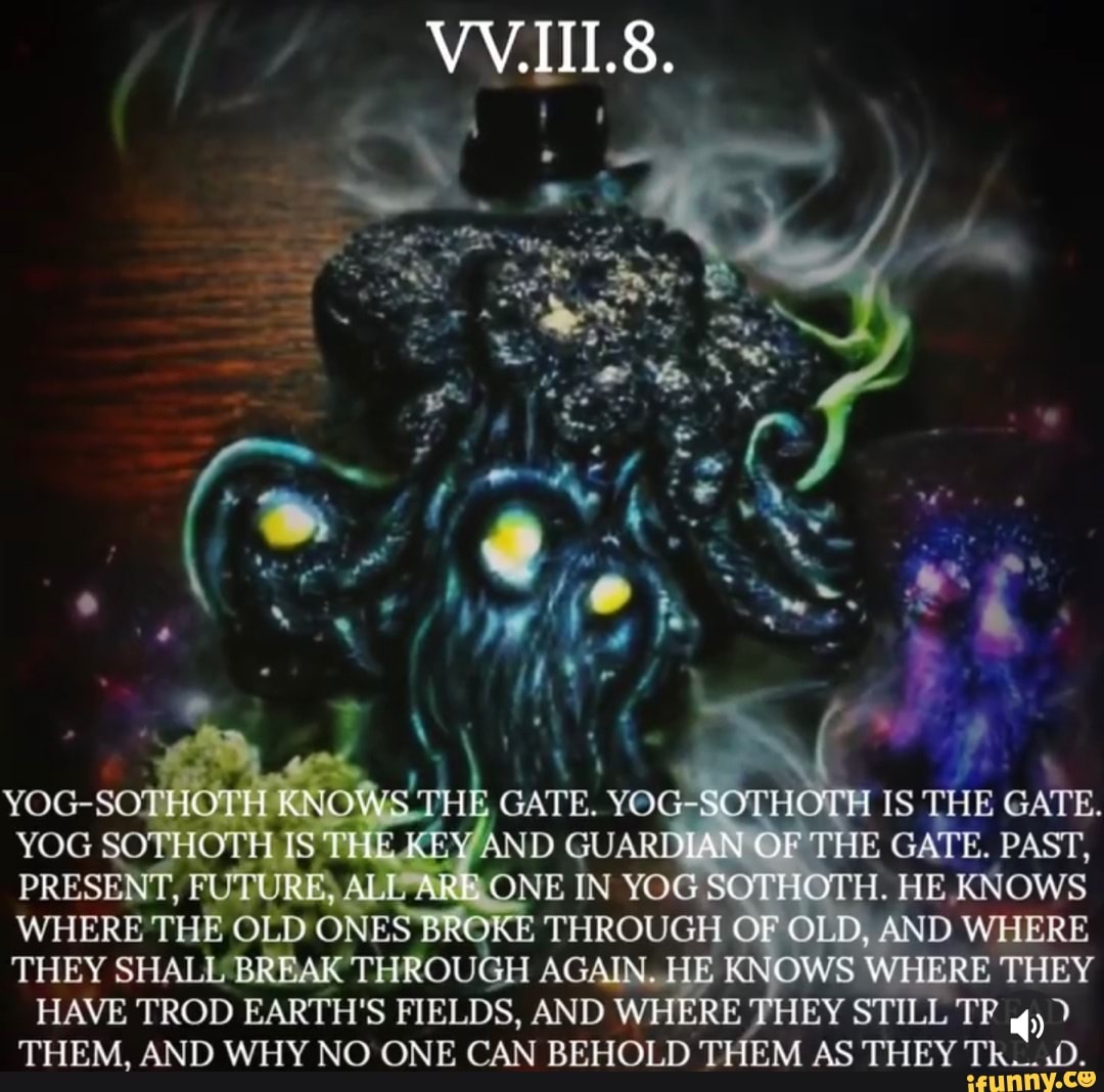 SA YOG-SOTHOTH KNOWS-THE GATE. YOG-SOTHOTH IS THE GATE. YOG SOTHOTH Is ...